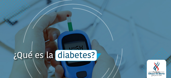 ¿Qué es la diabetes? - Fundación Clínica del Norte
