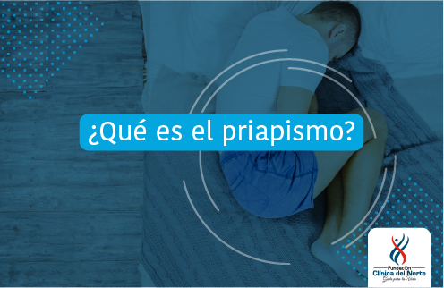 ¿Qué es el priapismo? - Fundación Clínica del Norte